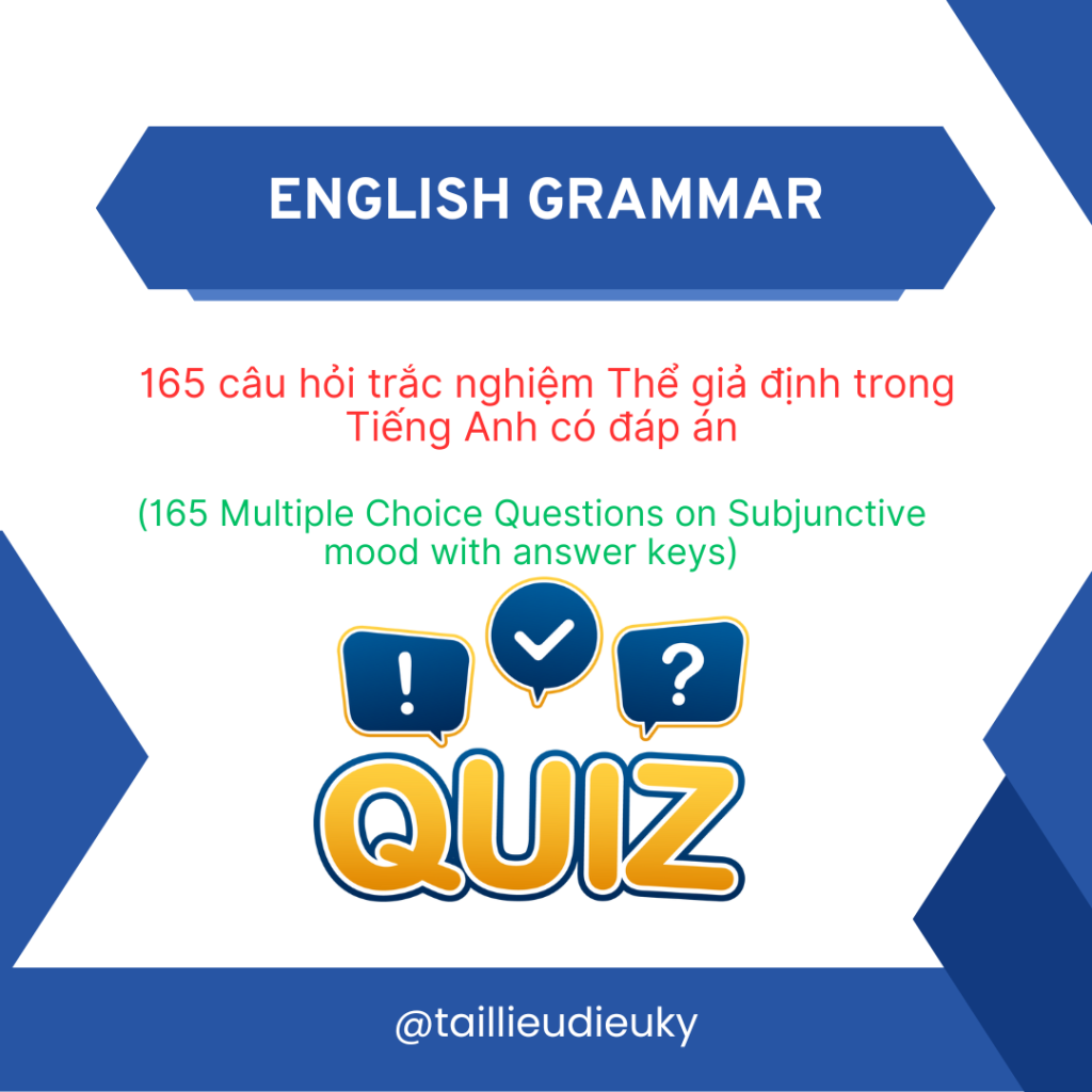 165 câu hỏi trắc nghiệm Thể giả định trong Tiếng Anh có đáp án (165 ...
